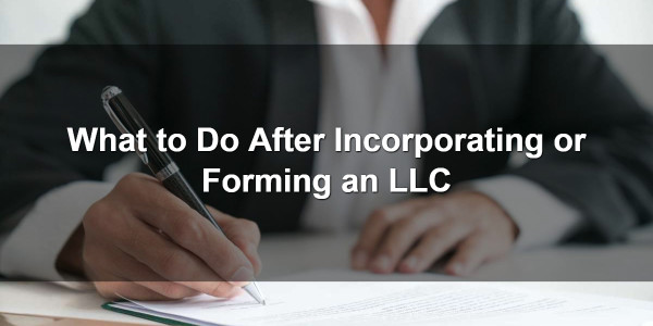 What to Do After Incorporating or Forming an LLC | MyCompanyWorks